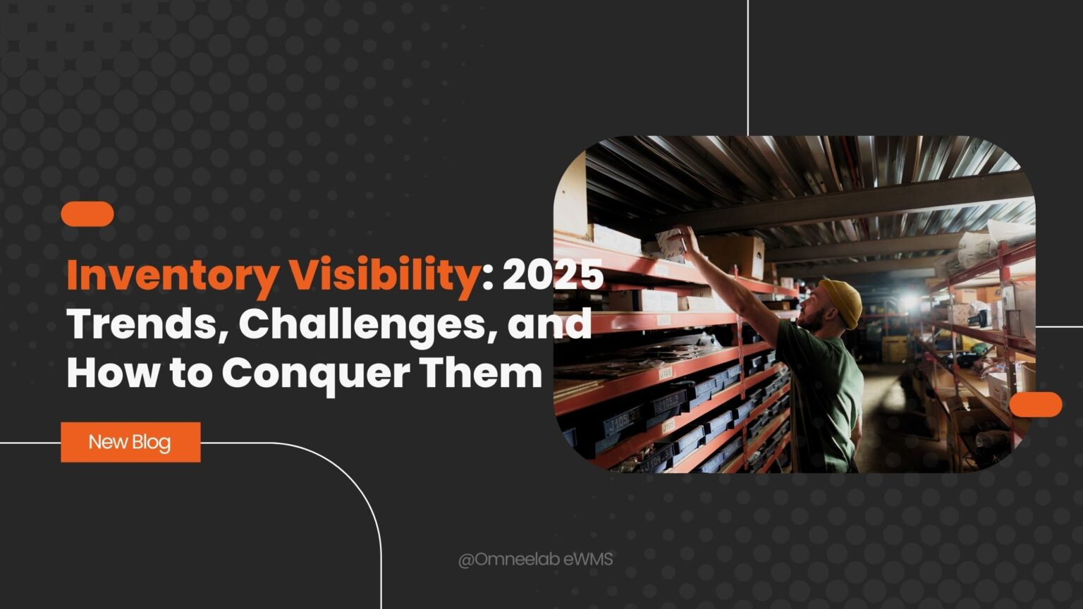 Inventory Visibility: Trends, Challenges in 2025
