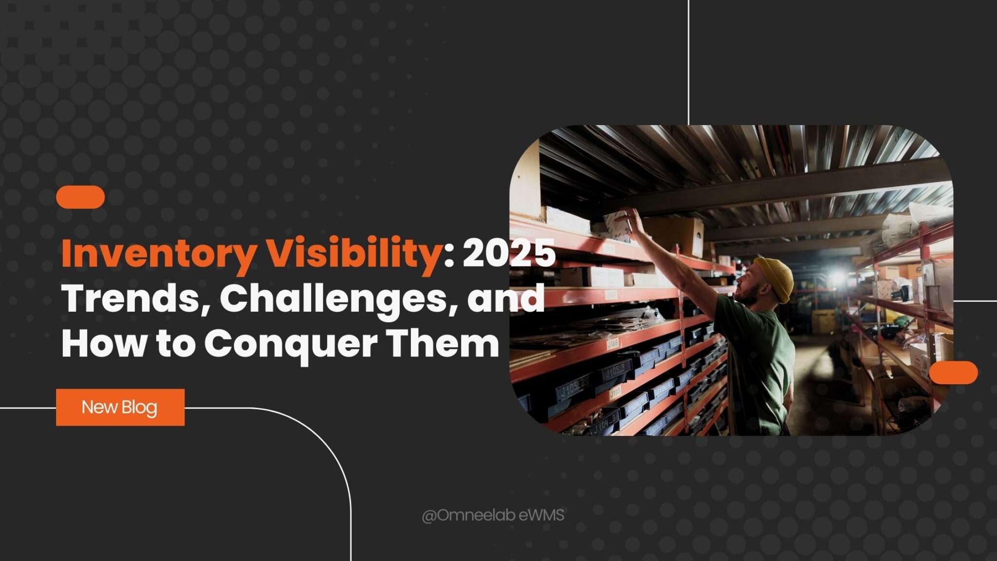 Inventory Visibility: Trends, Challenges in 2025
